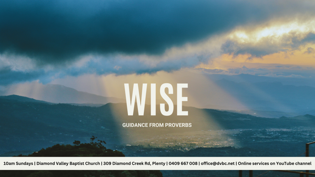 WISE - Guidance from Proverbs - Diamond Valley Baptist Church